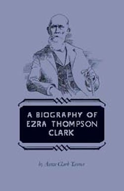 A biography of Ezra Thompson Clark (Utah, the Mormons, and the West ...