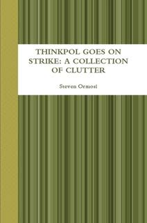 Thinkpol Goes On Strike: A Collection of Clutter: Steven Ormosi ...