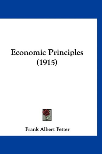 Economic Principles (1915): Fetter, Frank Albert: 9781160982115: Amazon ...