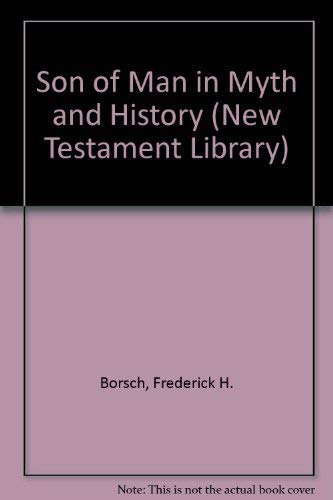 Son of Man in Myth and History (New Testament Library) : Borsch ...