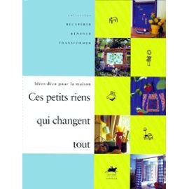 Ces Petits Riens Qui Changent Tout. Idees-Deco Pour La Maison : Jouvion ...
