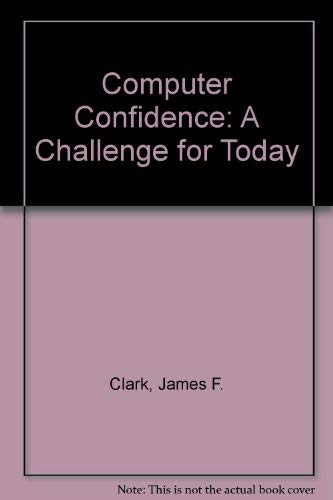 Computer confidence: A challenge for today: Clark, James F ...