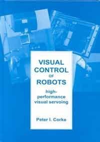 Visual Control of Robots: High-Performance Visual Servoing (Robotics and Mechatronics Series, 2 ...