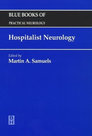 Hospitalist Neurology: Blue Books of Practical Neurology, Volume 20 ...