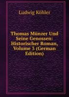 Thomas Munzer Und Seine Genossen: Historischer Roman : Ludwig Kohler ...