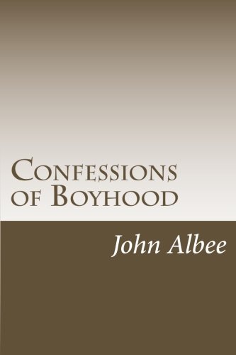 Confessions of Boyhood: John Albee: 9781468034042: Amazon.com: Books