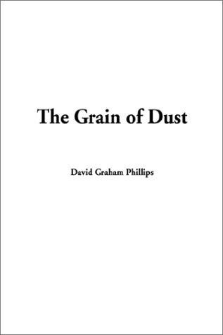 The Grain of Dust : Phillips, David Graham: Amazon.es: Libros