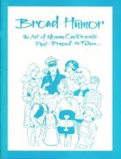 Broad Humor: The Art of Women Cartoonists Past, Present & Future ...