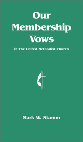 Our Membership Vows: In the United Methodist Church: Mark W. Stamm ...