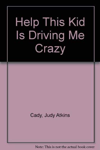 Help This Kid Is Driving Me Crazy : Cady, Judy Atkins: Amazon.in: Books