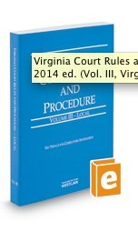 Virginia Court Rules and Procedure - Local, 2014 ed. (Vol. III ...