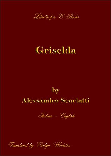 La Griselda: By Alessandro Scarlatti (Libretti for E-books Vol. 2 ...