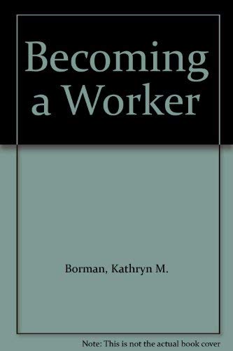 Becoming a Worker: Borman, Kathryn M., Reisman, Jane: 9780893913144 ...