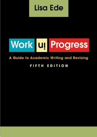 Work in Progress: A Guide to Academic Writing and Revising: Ede, Lisa ...