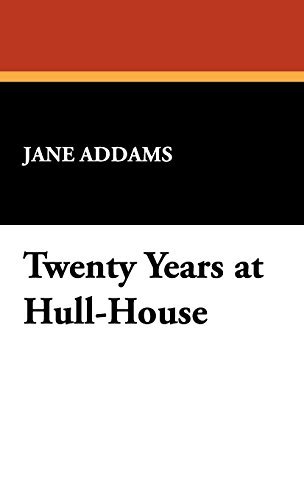 Twenty Years at Hull-House by Jane Addams (2009-07-01): unknown author ...