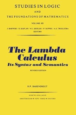 The Lambda Calculus, Its Syntax and Semantics (Studies in Logic and the Foundations of ...