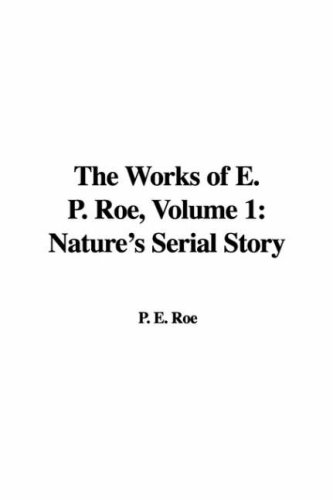 Amazon.com: The Works of E. P. Roe: Nature's Serial Story ...