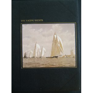 The Racing Yachts: By A.B.C. Whipple and the Editors of Time-Life Books ...