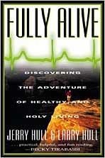 Fully Alive: Discovering the Adventure of Healthy and Holy Living ...
