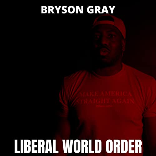 Play LIBERAL WORLD ORDER by Bryson Gray on Amazon Music