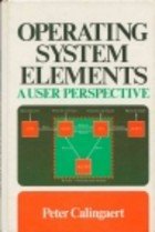 Operating System Elements: A User Perspective (Prentice-hall Software Series): Calingaert, Peter ...