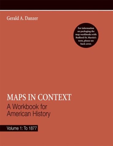 Maps in Context, Volume 1: To 1877: A Workbook for American History ...