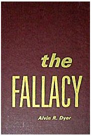 The Fallacy: Alvin R. Dyer: Amazon.com: Books