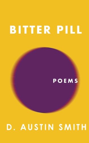 Bitter Pill: Poems: Smith, D. Austin: 9781511501347: Amazon.com: Books