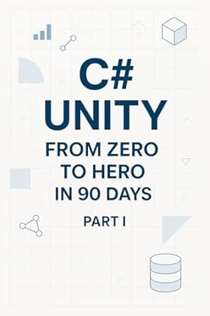 C# Unity from Zero to Hero in 90 Days Part I: Part 1 — Foundations ...