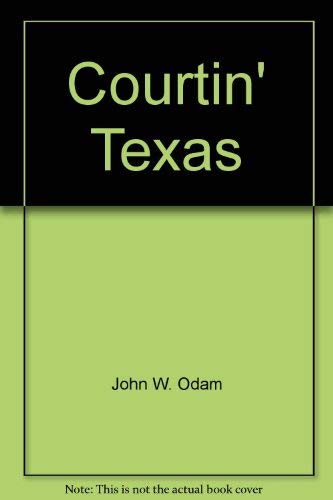 Courtin' Texas: John W. Odam: 9781571680778: Amazon.com: Books
