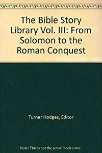 The Bible Story Library (From Solomon to the Roman Conquest, Volume 3 ...
