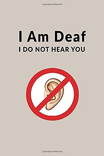 I Am Deaf - I Do Not Hear You: Small Notebook for the Hearing Impaired ...