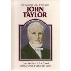 The illustrated story of President John Taylor (Great leaders of the ...