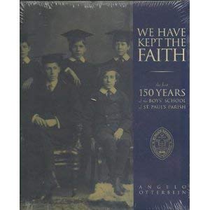 We Have Kept the Faith : The First 150 Years of the Boys' School of St ...