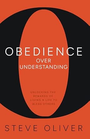 Obedience Over Understanding: Unlocking the Rewards of Living a Life to ...