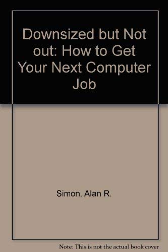 Amazon | Downsized but Not Out: How to Get Your Next Computer Job ...