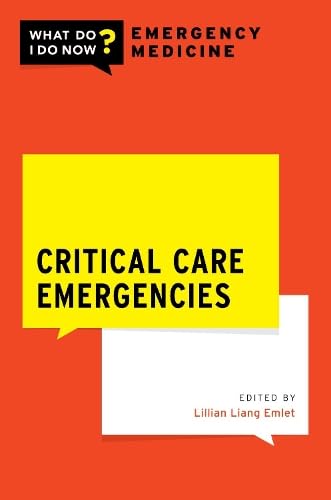 Critical Care Emergencies (What Do I Do Now Emergency Medicine ...