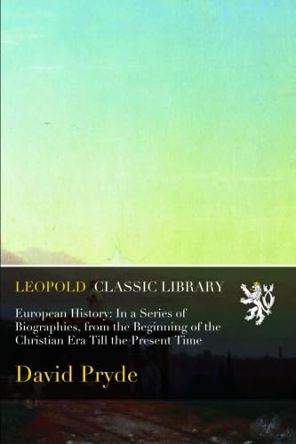European History: In a Series of Biographies, from the Beginning of the ...