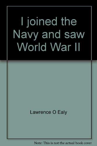 I joined the Navy and saw World War II: Ealy, Lawrence O: 9780533077243 ...