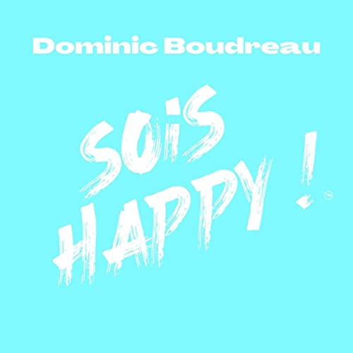 Sois Happy de Dominic Boudreau en Amazon Music Unlimited