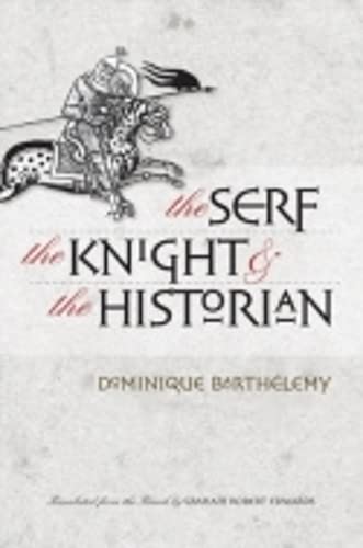 The Serf, the Knight, and the Historian: Barthélemy, Dominique, Edwards ...