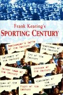 Frank Keating's Sporting Century: Keating, Frank: 9781861051127: Amazon ...