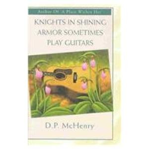 Knights in Shining Armor Sometimes Play Guitars : Bullock, Deborah ...