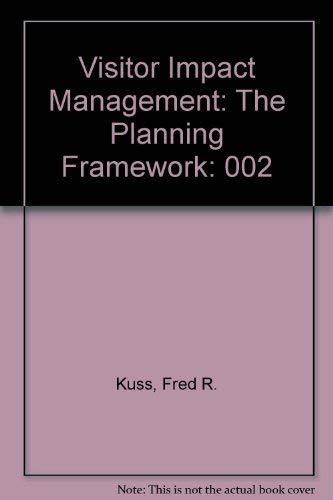 Visitor Impact Management: The Planning Framework: Kuss, Fred R ...