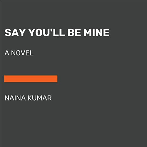 Amazon.com: Say You'll Be Mine: A Novel (Audible Audio Edition): Naina ...