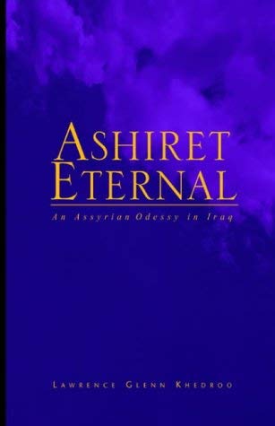 Ashiret Eternal: An Asyrian Odyssey In Iraq: Khedroo, Lawrence ...