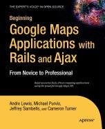 Beginning Google Maps Applications with Rails and Ajax: From Novice to Professional: Lewis ...