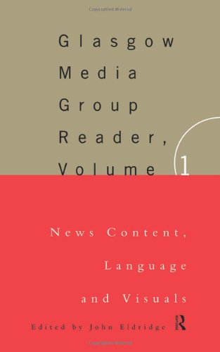 The Glasgow Media Group Reader, Vol. I: News Content, Langauge and ...