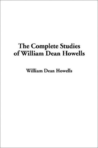 The Complete Studies of William Dean Howells: Howells, William Dean ...