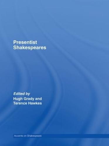 Presentist Shakespeares (Accents on Shakespeare): Hugh Grady, Terence ...